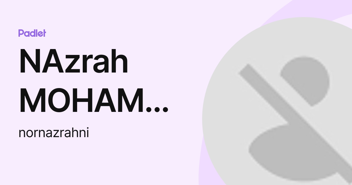 NAzrah MOHAMAD (nornazrahni) profile | Padlet