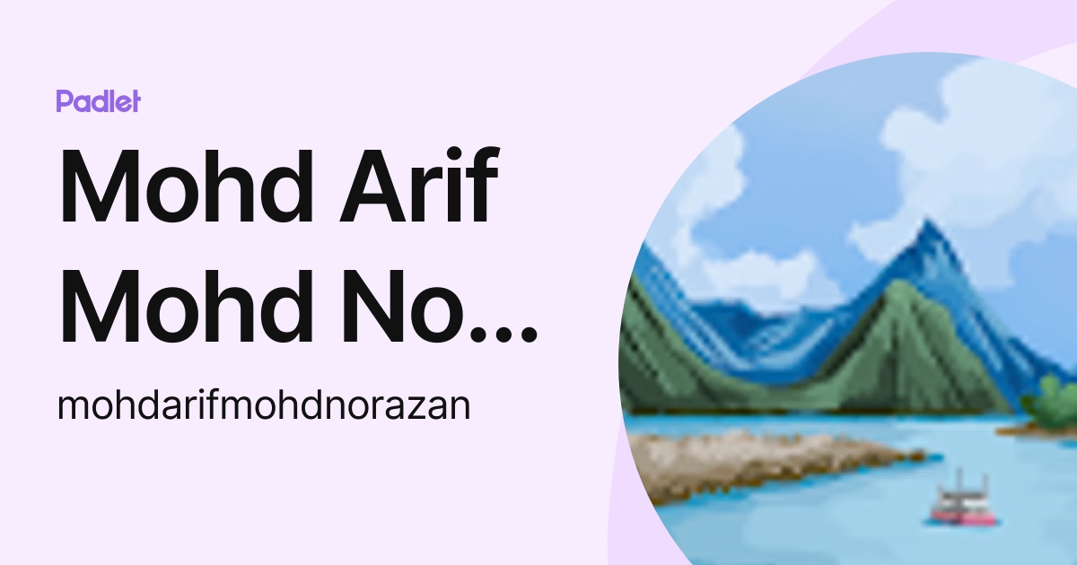 Mohd Arif Mohd Nor Azan (mohdarifmohdnorazan) profile | Padlet
