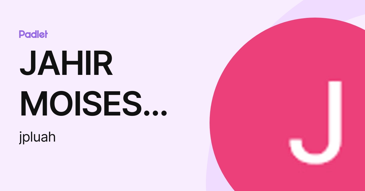 JAHIR MOISES PLUA HIDALGO (jpluah) profile | Padlet