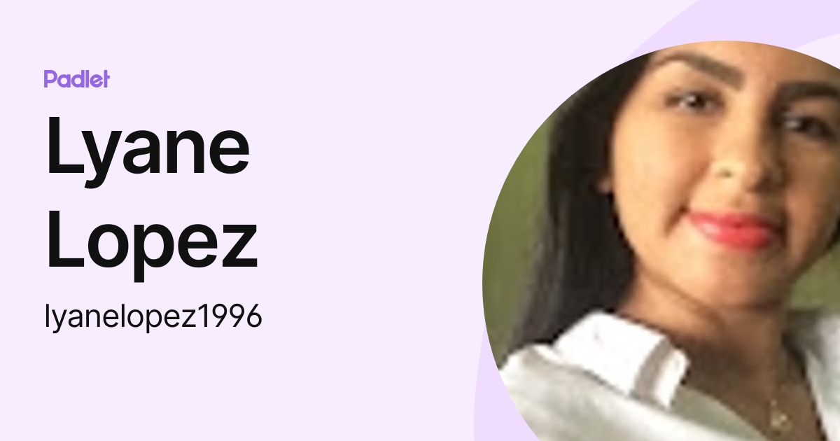 Lyane Lopez (lyanelopez1996) profile | Padlet