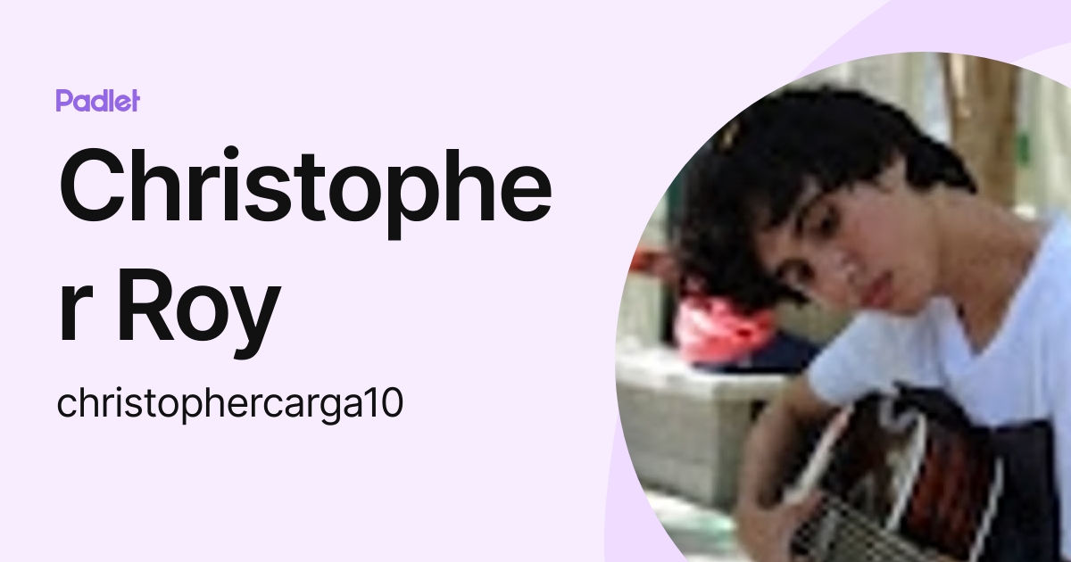 Christopher Roy (christophercarga10) profile | Padlet
