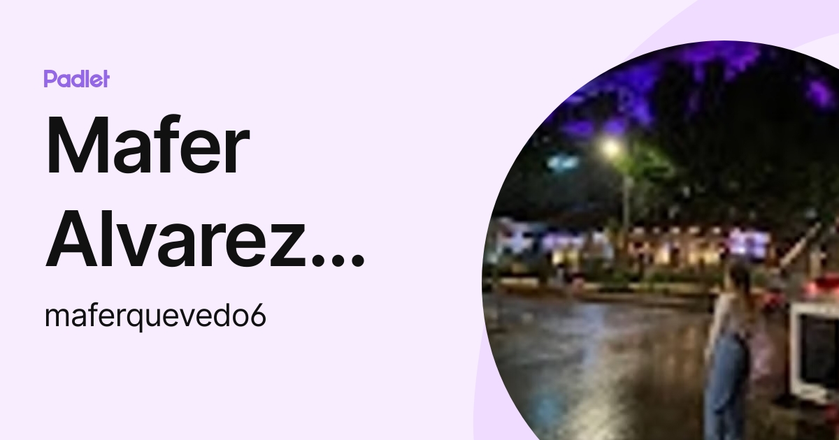 Mafer Alvarez Quevedo (maferquevedo6) profile | Padlet