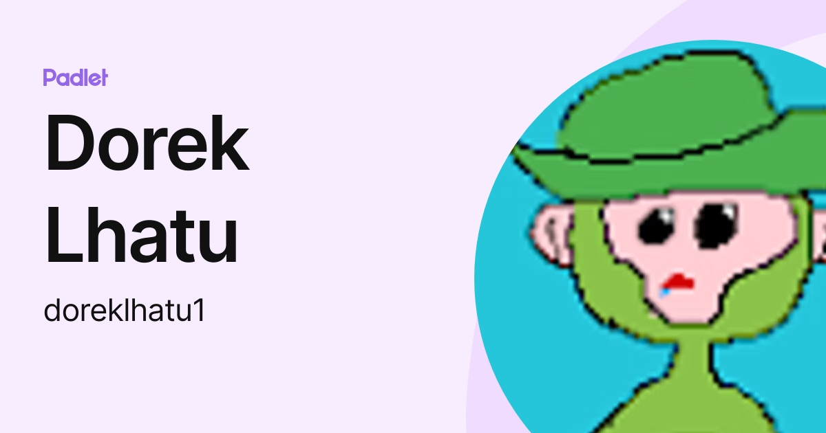 Dorek Lhatu (doreklhatu1) profile | Padlet