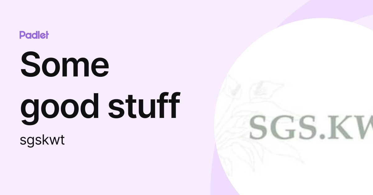 Some good stuff (sgskwt) profile | Padlet