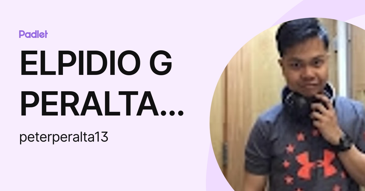 ELPIDIO G PERALTA JR (peterperalta13) profile | Padlet