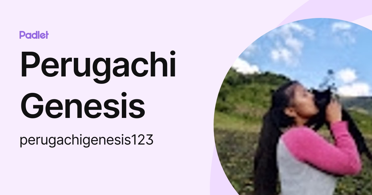 Perugachi Genesis (perugachigenesis123) profile | Padlet