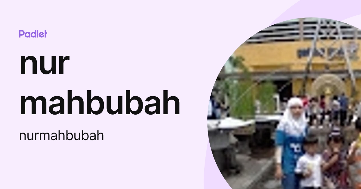 nur mahbubah (nurmahbubah) profile | Padlet