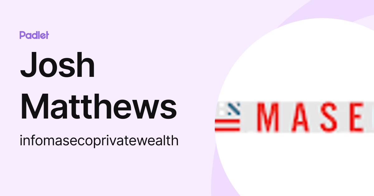 Josh Matthews (infomasecoprivatewealth) profile | Padlet