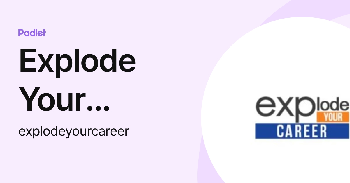 Explode Your Career (explodeyourcareer) profile | Padlet