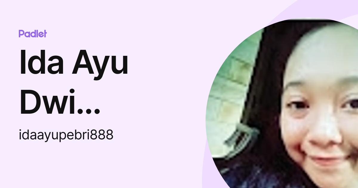 Ida Ayu Dwi Pebridayanti (idaayupebri888) profile | Padlet