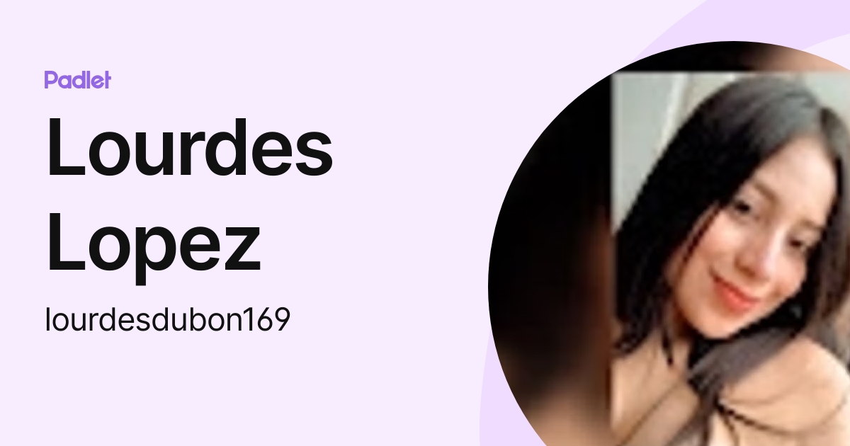 Lourdes Lopez (lourdesdubon169) profile | Padlet