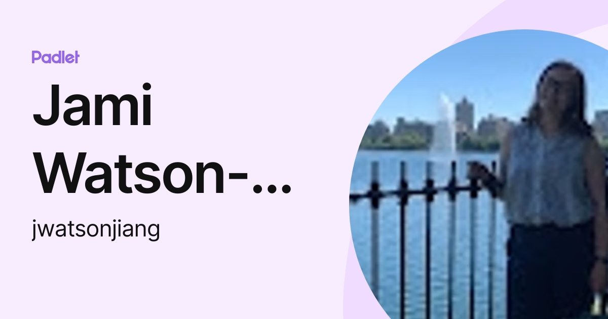 Jami Watson-Jiang (jwatsonjiang) profile | Padlet
