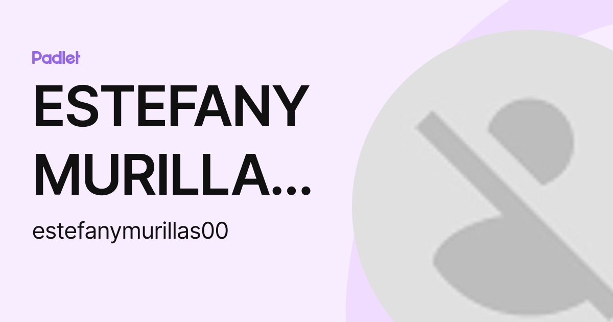 ESTEFANY MURILLAS BELTRN (estefanymurillas00) profile | Padlet