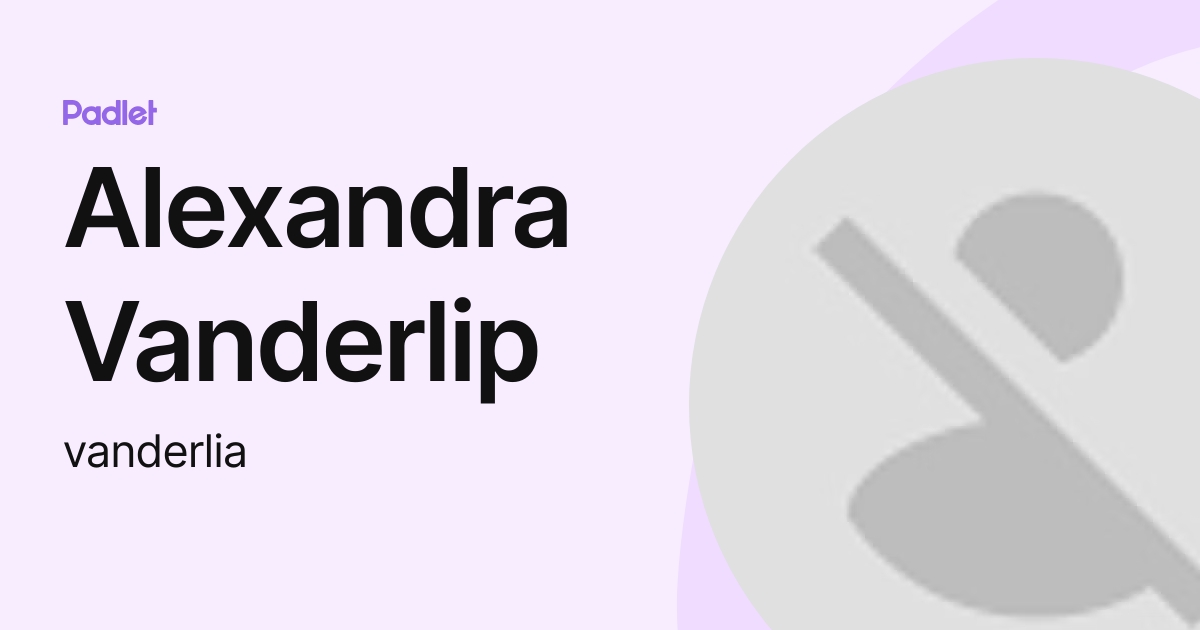 Alexandra Vanderlip (vanderlia) profile | Padlet