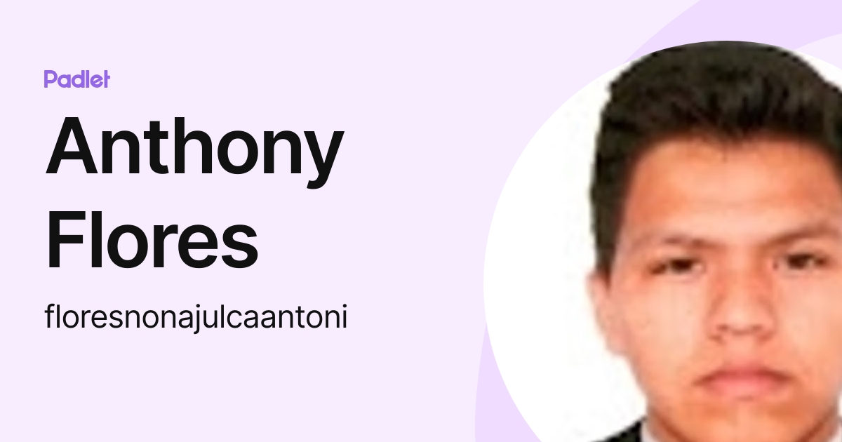 Anthony Flores (floresnonajulcaantoni) profile | Padlet