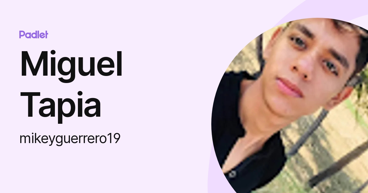 Miguel Tapia (mikeyguerrero19) profile | Padlet