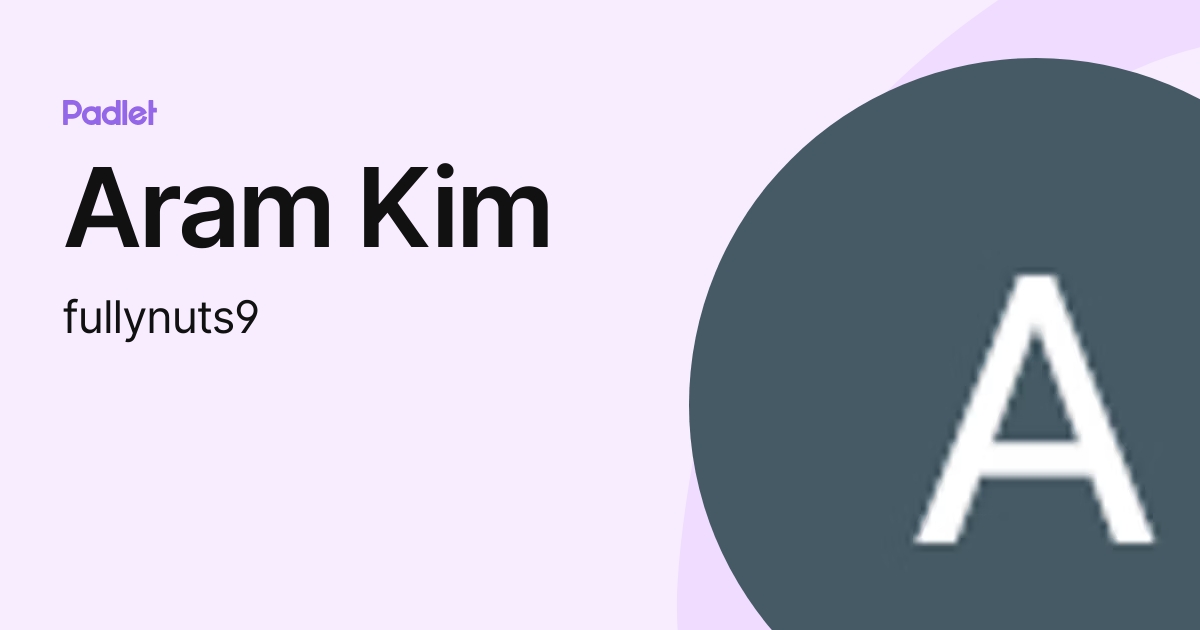 Aram Kim (fullynuts9) profile | Padlet