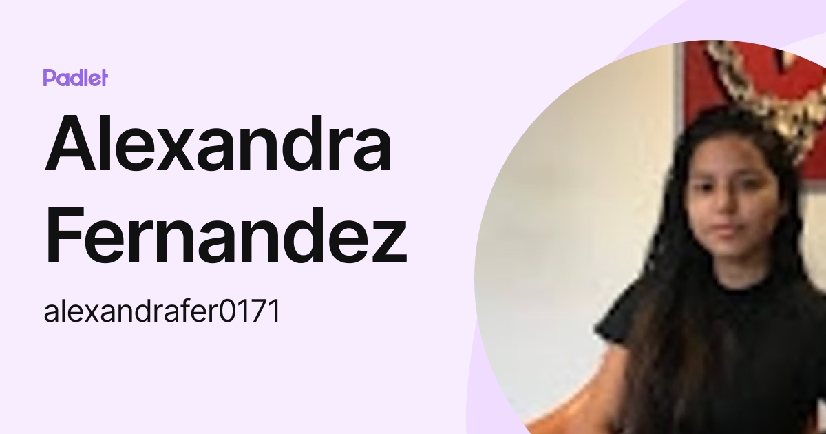 Alexandra Fernandez (alexandrafer0171) profile | Padlet