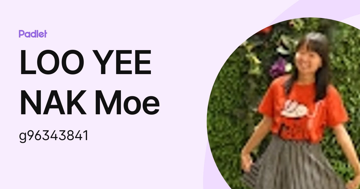 LOO YEE NAK Moe (g96343841) profile | Padlet