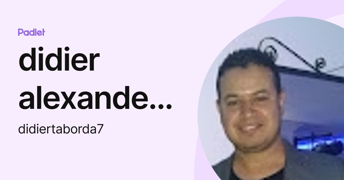 didier alexander taborda monsalve (didiertaborda7) profile | Padlet