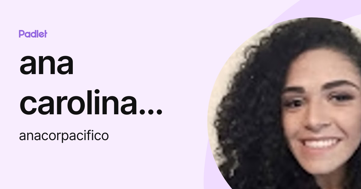 ana carolina pacifico (anacorpacifico) profile | Padlet