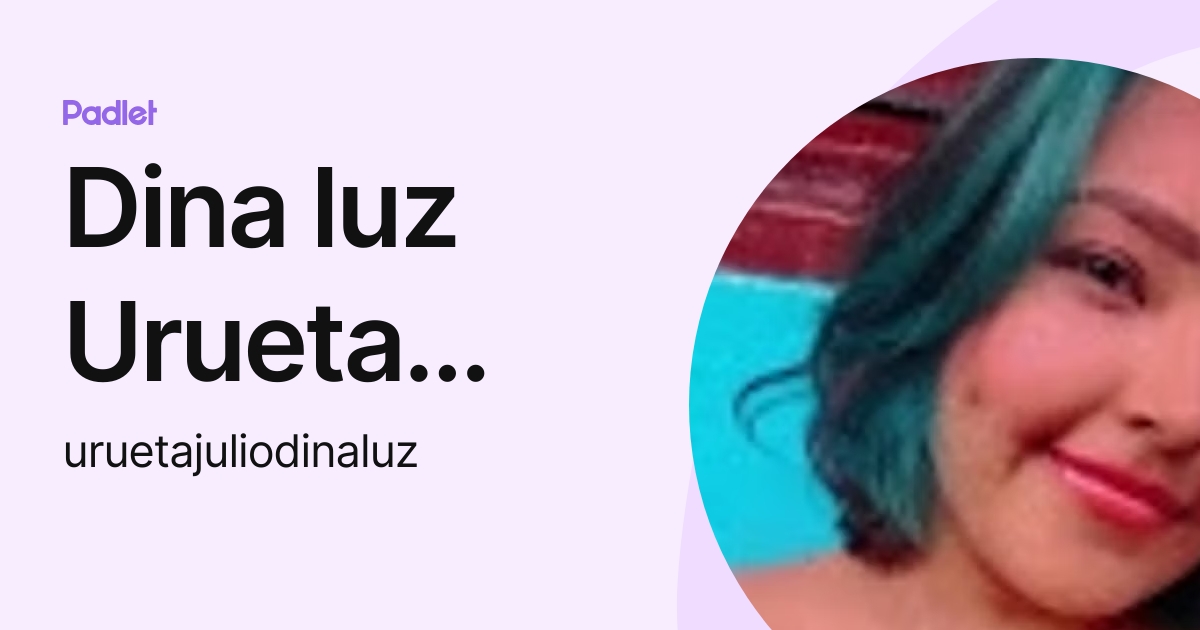 Dina luz Urueta julio (uruetajuliodinaluz) profile | Padlet