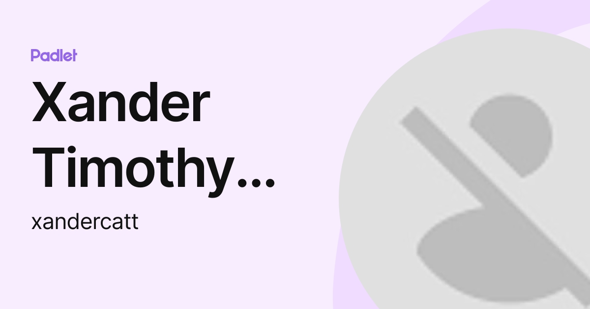 Xander Timothy Aubrey Catt (xandercatt) profile | Padlet