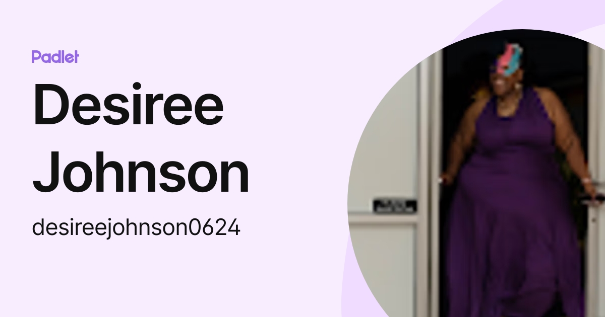 Desiree Johnson (desireejohnson0624) profile | Padlet
