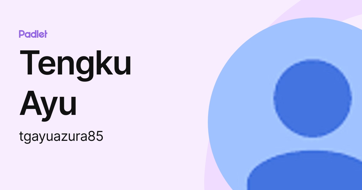 Tengku Ayu (tgayuazura85) profile | Padlet