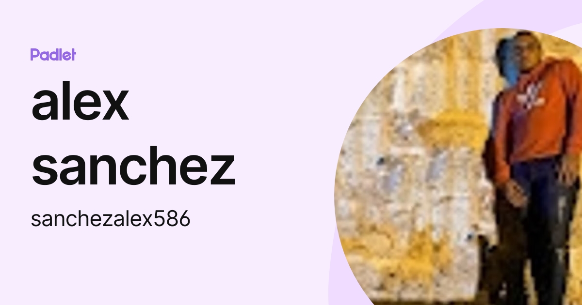 alex sanchez (sanchezalex586) profile | Padlet
