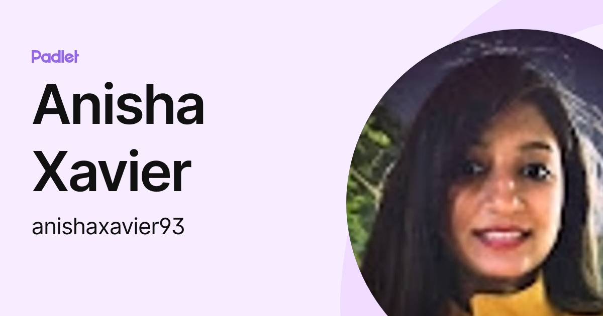 Anisha Xavier (anishaxavier93) profile | Padlet