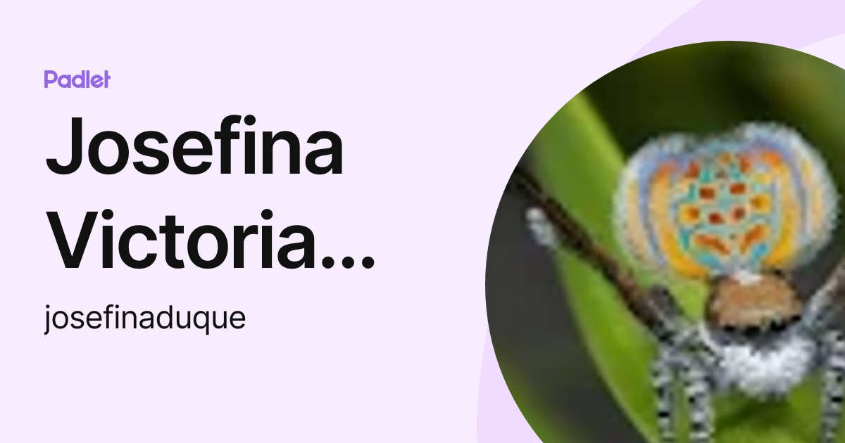 Josefina Victoria Duque (josefinaduque) profile | Padlet