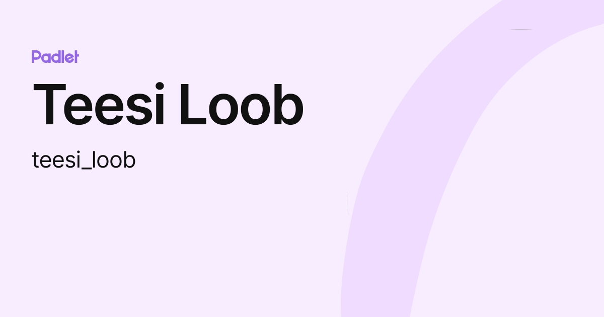 Teesi Loob (teesi_loob) profile | Padlet