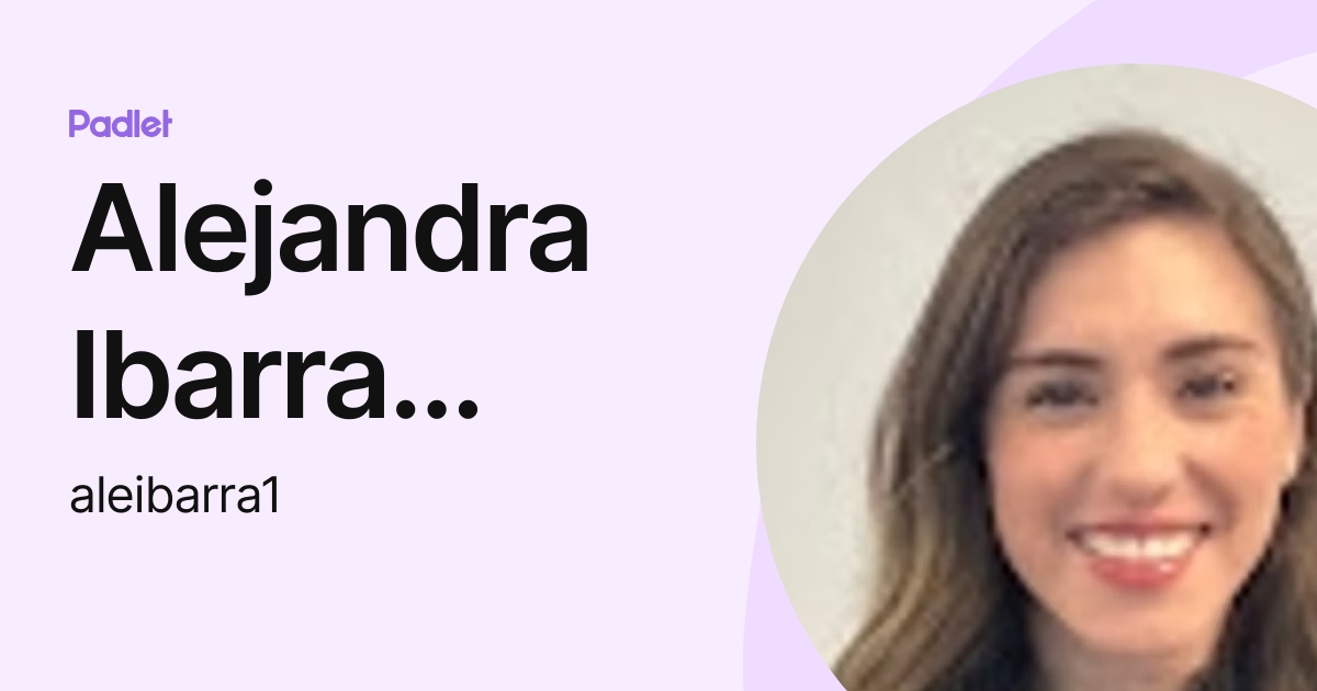 Alejandra Ibarra Rodríguez (aleibarra1) profile | Padlet