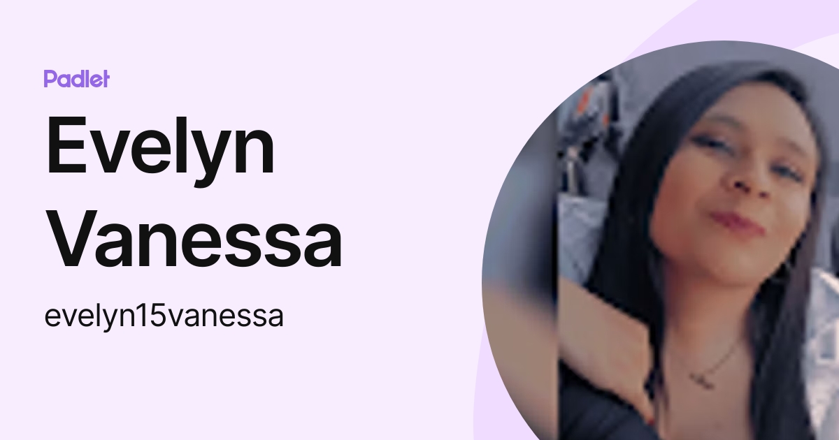 Evelyn Vanessa (evelyn15vanessa) profile | Padlet