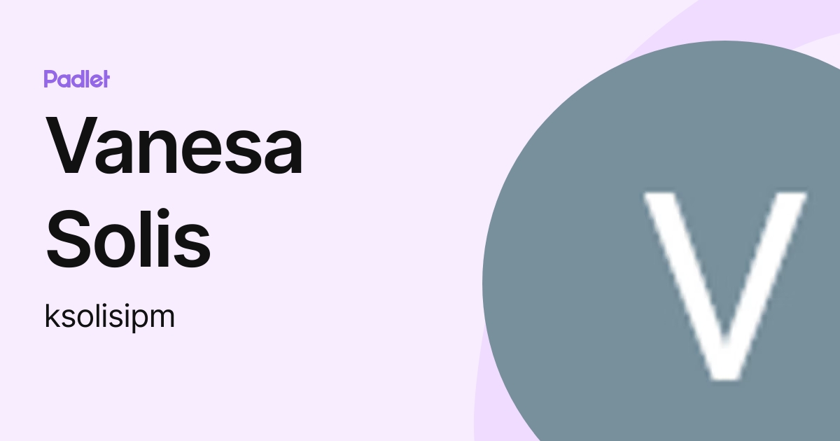 Vanesa Solis (ksolisipm) profile | Padlet