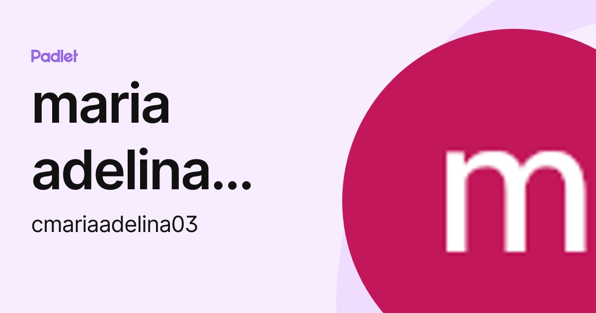 maria adelina cantero (cmariaadelina03) profile | Padlet