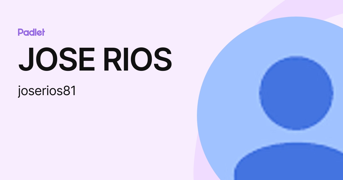 JOSE RIOS (joserios81) profile | Padlet