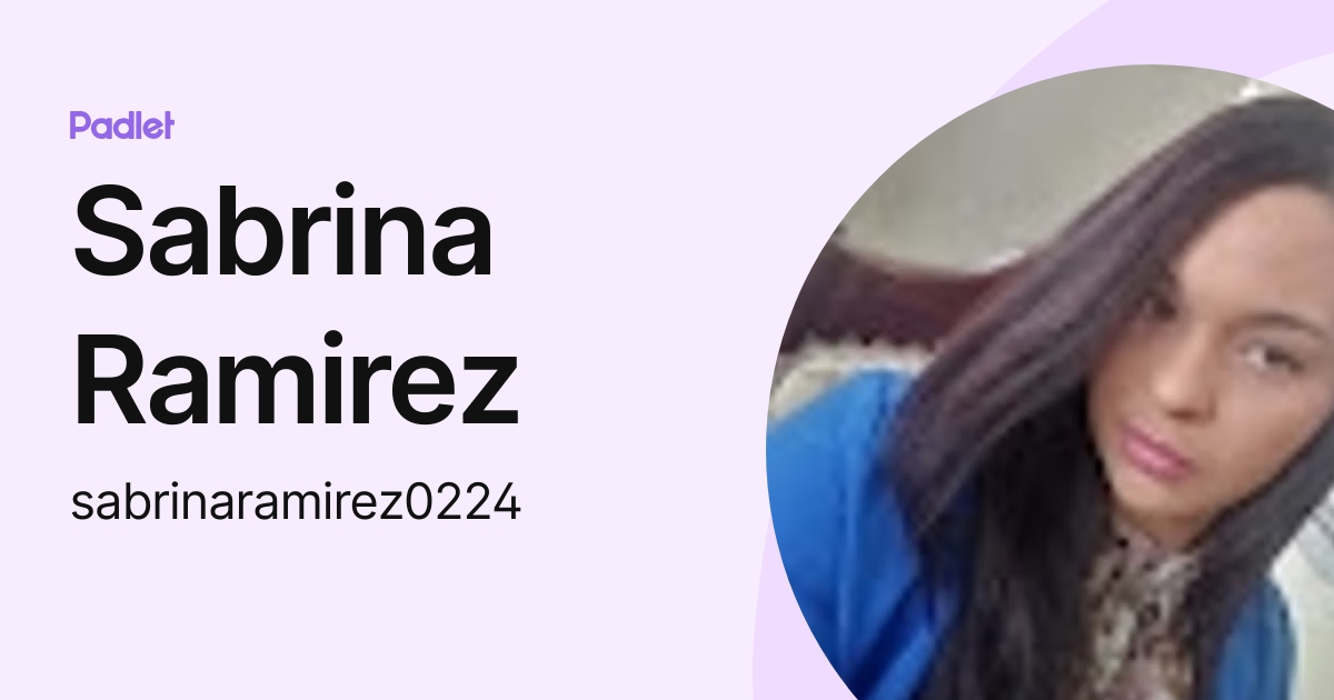 Sabrina Ramirez (sabrinaramirez0224) profile | Padlet