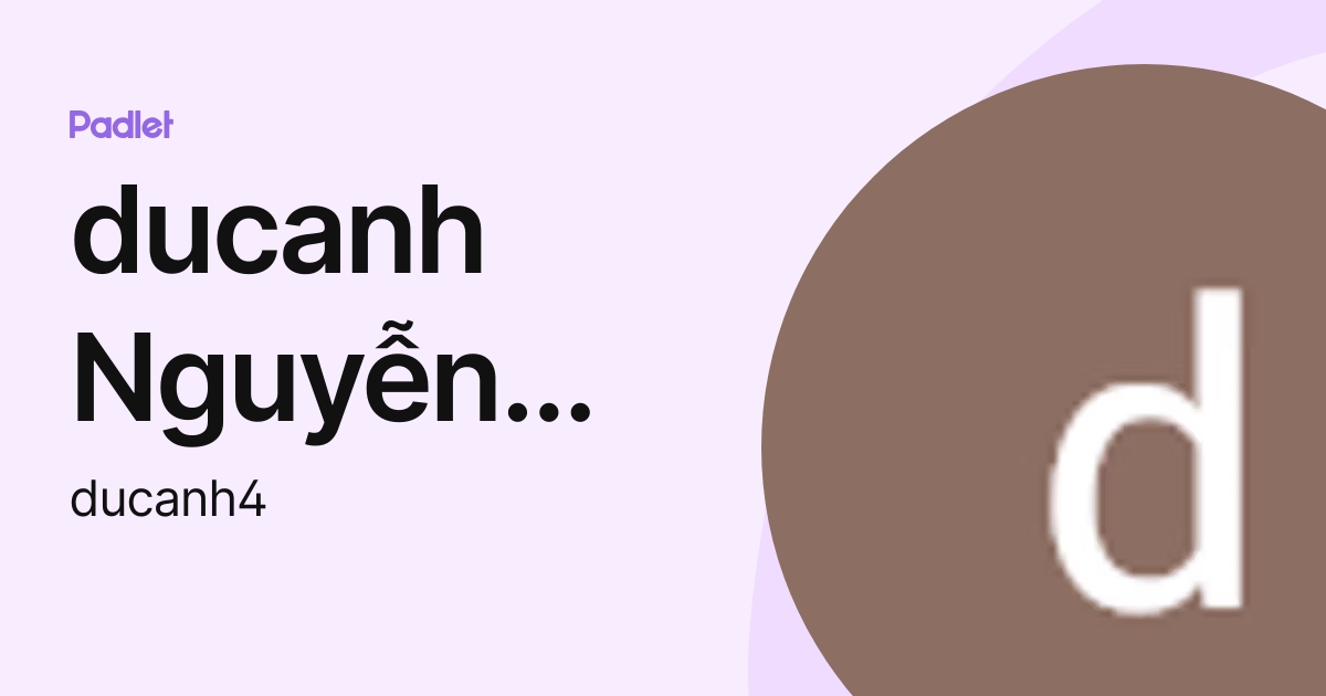 ducanh Nguyễn Đức Anh (ducanh4) profile | Padlet