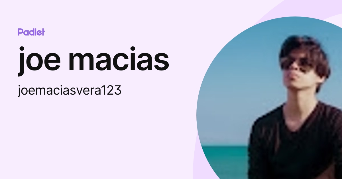 joe macias (joemaciasvera123) profile | Padlet