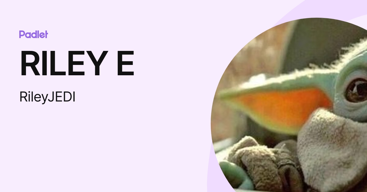 RILEY E (RileyJEDI) profile | Padlet