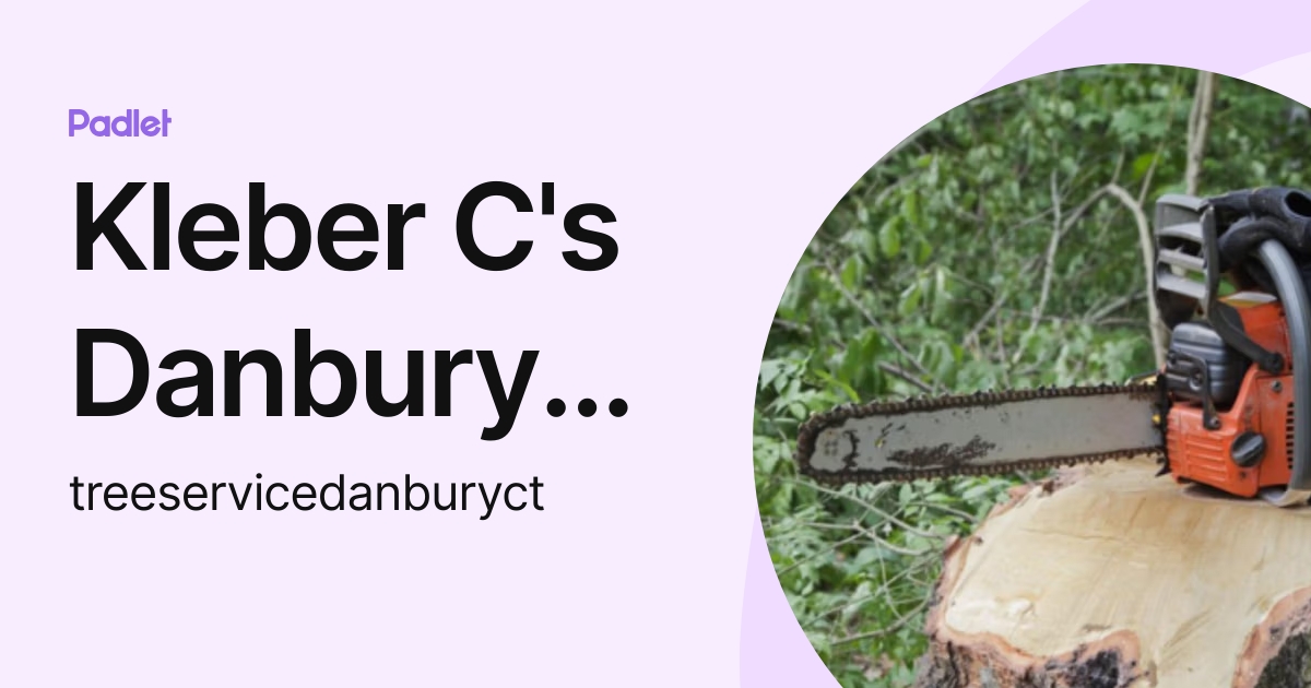 Kleber C's Danbury Tree Service (treeservicedanburyct) profile | Padlet