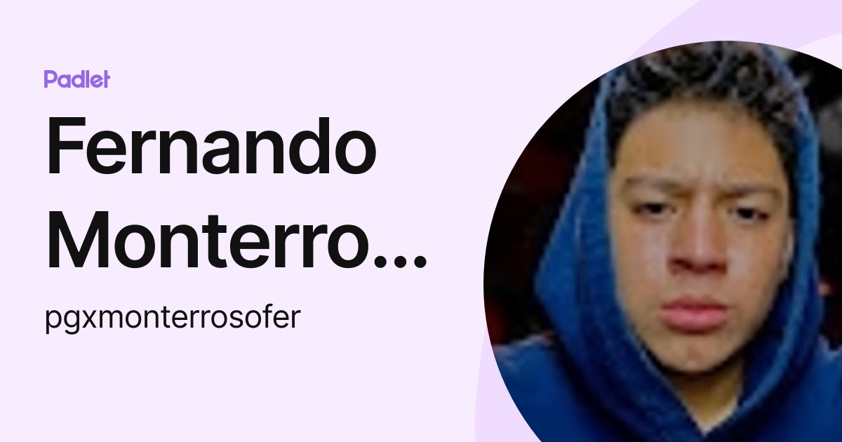 Fernando Monterroso (pgxmonterrosofer) profile | Padlet