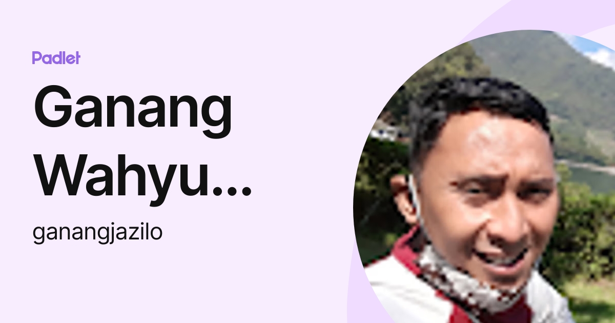 Ganang Wahyu Saputro (ganangjazilo) profile | Padlet