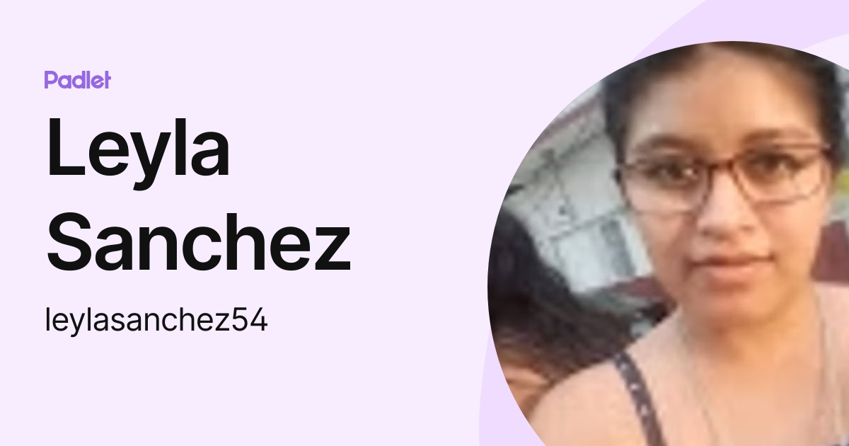 Leyla Sanchez (leylasanchez54) profile | Padlet