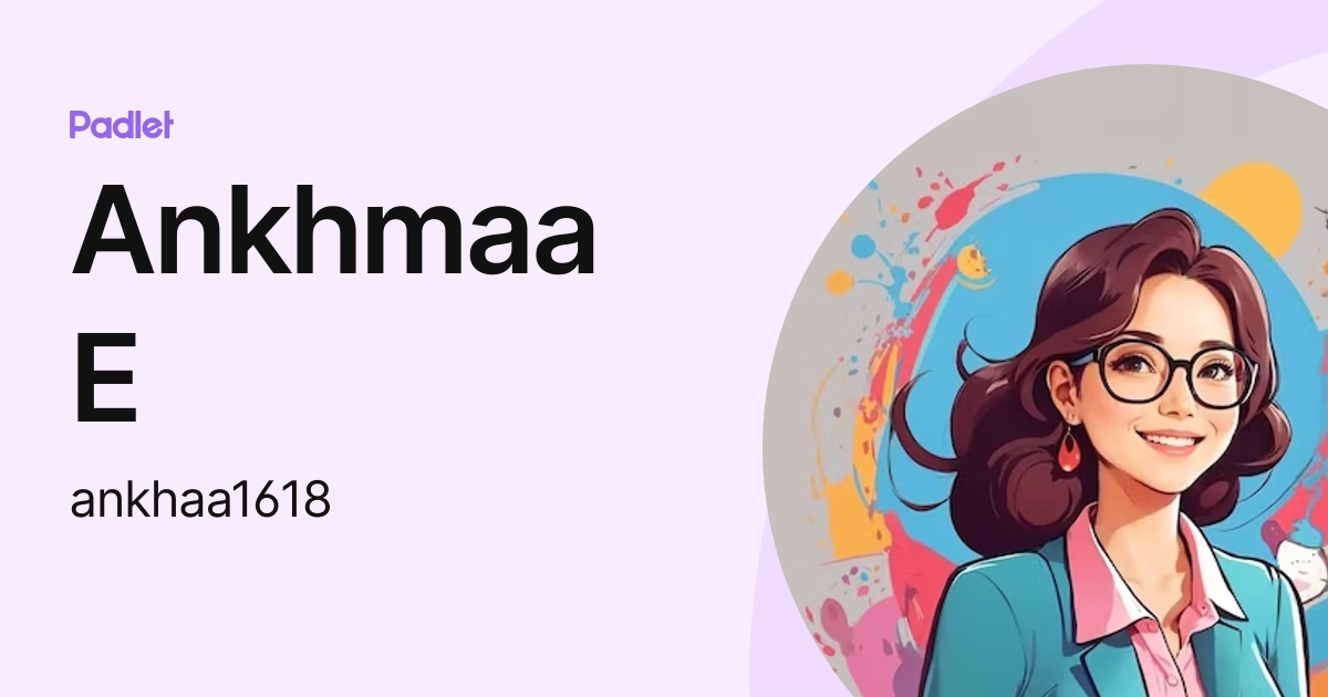 Ankhmaa E (ankhaa1618) profile | Padlet