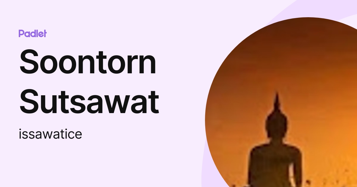 Soontorn Sutsawat (issawatice) profile | Padlet