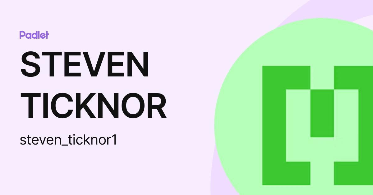 STEVEN TICKNOR (steven_ticknor1) profile | Padlet