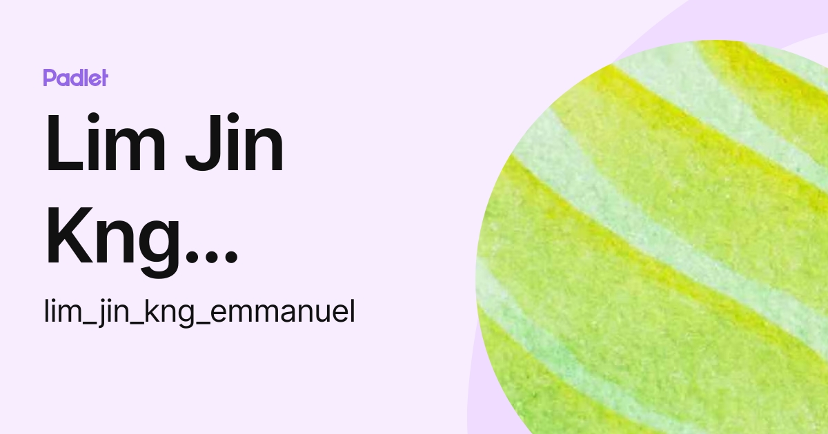Lim Jin Kng Emmanuel (lim_jin_kng_emmanuel) profile | Padlet